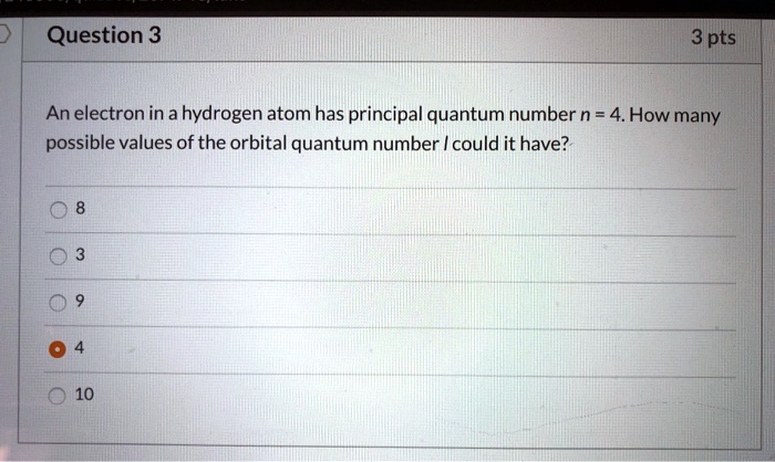 SOLVED: Question 3 3 pts An electron in a hydrogen atom has principal ... SOLVED: Question 3 3 pts An electron in a hydrogen atom has principal ...