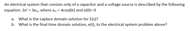 SOLVED: An electrical system that consists only of a capacitor and a voltage source is described ...