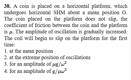 38. A coin is placed on a horizontal platform, which undergoes horizontal SHM about a mean ...