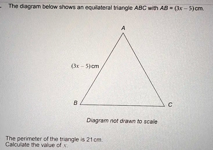 The diagram below shows an equilateral triangle ABC with AB = (3x - 5) cm. (3x - 5) cm B A C ...
