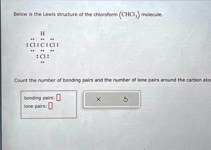 Below is the Lewis structure of the chloroform (CHCl3) molecule. H .. :Cl:C:Cl: .. :Cl: Count ...