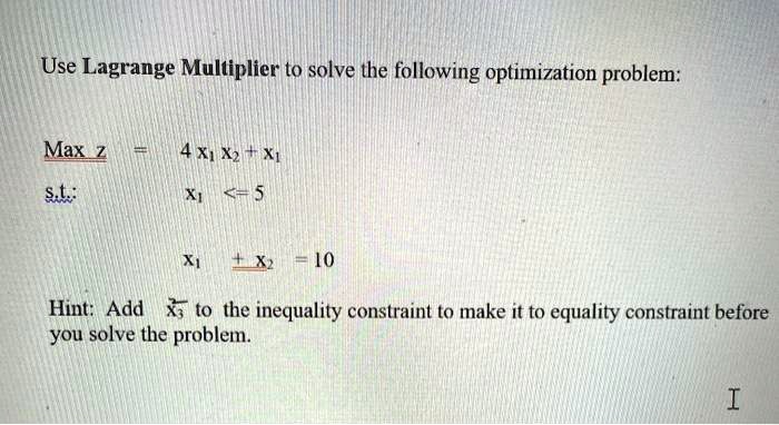 Solved Use Lagrange Multiplier To Solve The Following Optimization Problem Max 4xi X2 0 Hint 