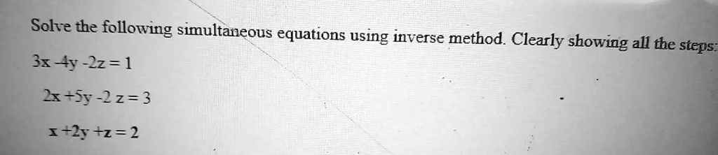 Solve the following simultaneous equations using inverse method. Clearly showing all the steps ...