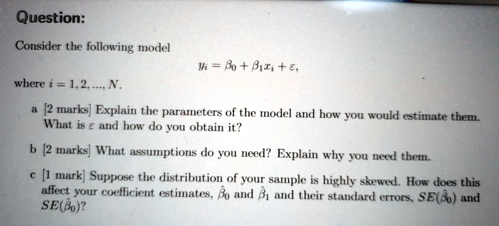 SOLVED: Consider the following model: Yi = Bo + B1 + â‚¬, where i = 1, 2, N. [2 marks] Explain ...