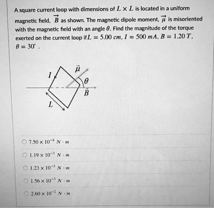 SOLVED: A square current loop with dimensions of L x L is located in a uniform magnetic field, B ...