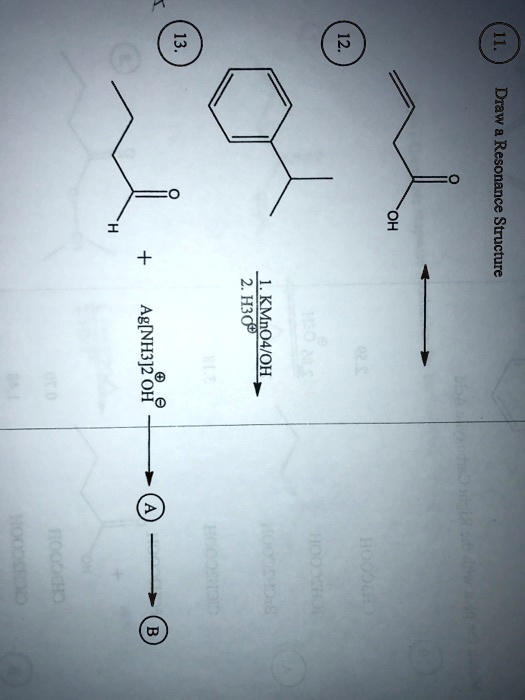 11. Draw a Resonance Structure 12. 13. OH 1. KMnO4/OH 2. H3O^+ + Ag[NH3 ...