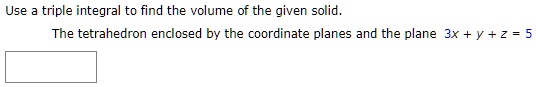 SOLVED: Use triple integra to find the volume of the given solid The tetrahedron enclosed by the ...