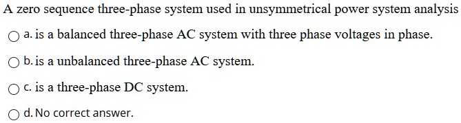 Solved A Zero Sequence Three Phase System Used In Unsymmetrical Power System Analysis Is A