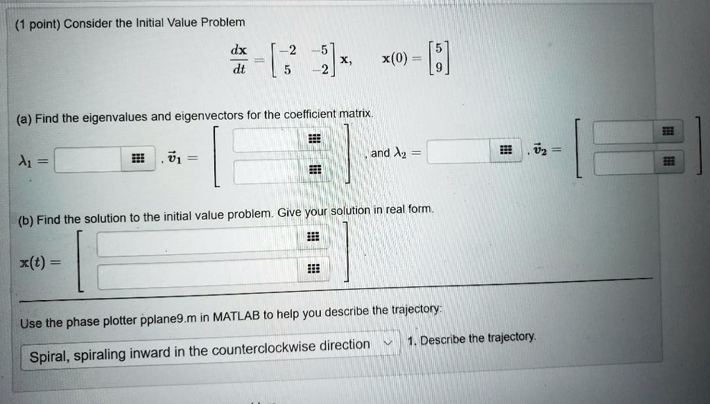 SOLVED: point) Consider the Initial Value Problem dx =[ dt 2 |*, x() [5 ...