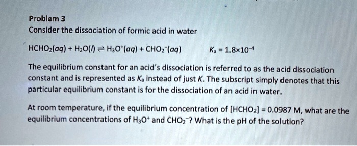 SOLVED: Problem 3: Consider the dissociation of formic acid in water ...