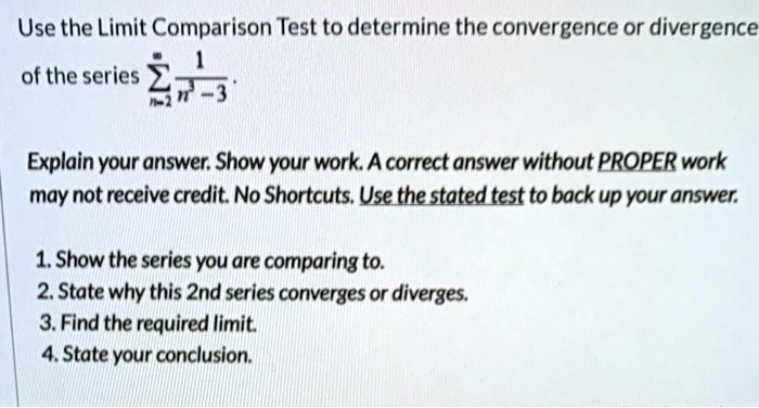 SOLVED: Use the Limit Comparison Test to determine the convergence r ...
