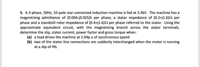 SOLVED: 5. A 3-phase, 50Hz, 10-pole star-connected induction machine is ...