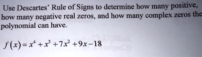 SOLVED: Use Descartes Rule of Signs to determine how many positive, how ...