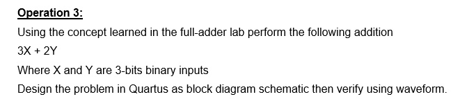 SOLVED: Operation 3: Using the concept learned in the full-adder lab, perform the following ...