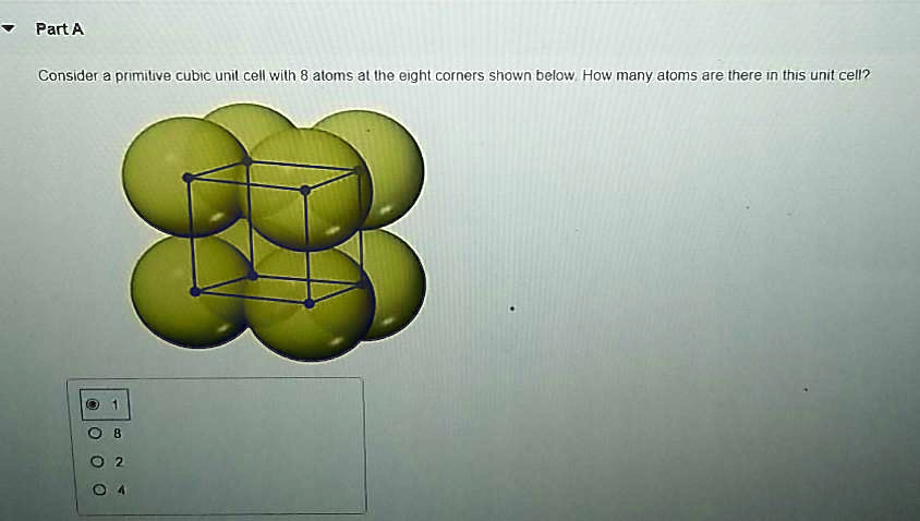 SOLVED: Part A Consider primilive cubic unil cell wilh aloms al Ihe eight corners shown below ...