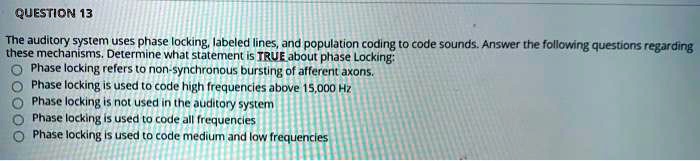 SOLVED: The auditory system uses phase locking, labeled lines, and ...