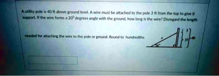 A utility pole is 40 ft above ground level. A wire must be attached to ...