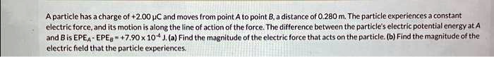 SOLVED: A particle has a charge of +2.00 C and moves from point A to point B, a distance of 0. ...