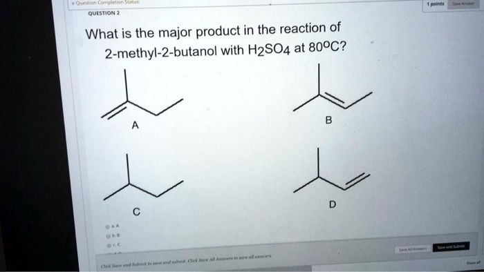 SOLVED: What is the major product in the reaction of 2-methyl-2-butanol with H2SO4 at 80Â°C?