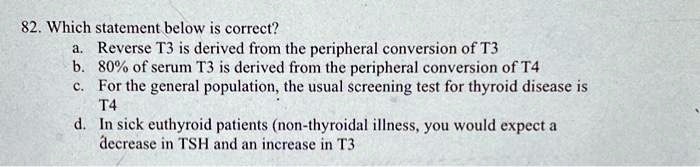 SOLVED: 82. Which statement below is correct? a. Reverse T3 is derived ...