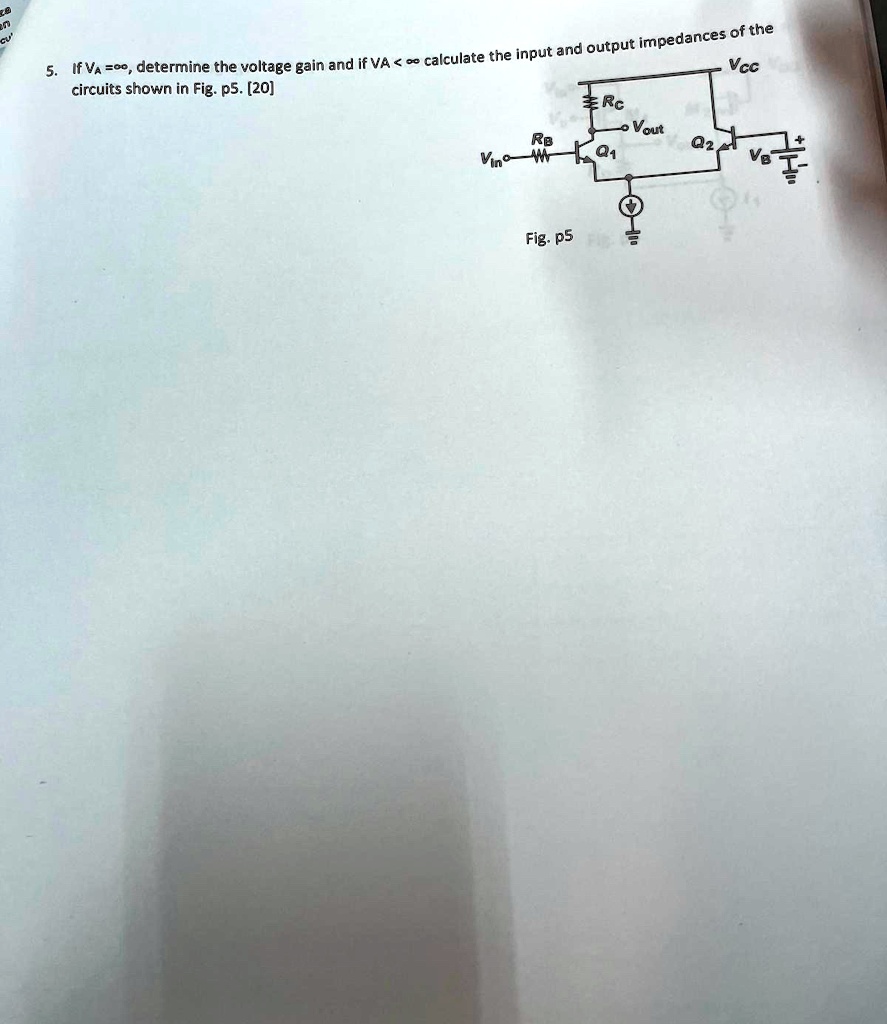 5 if va infty determine the voltage gain and if va infty calculate the input and output ...