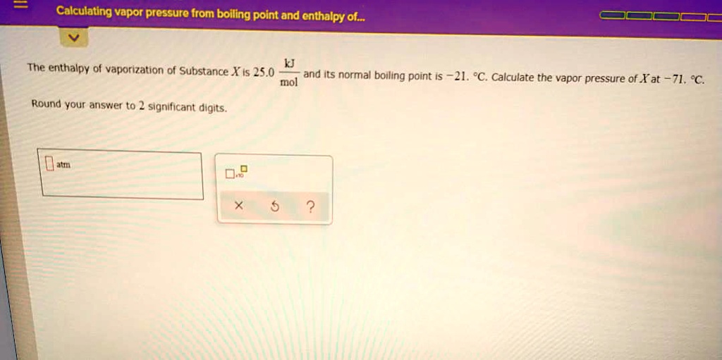 Calculating vapor pressure from boiling point and enthalpy of... The enthalpy of vaporization of ...
