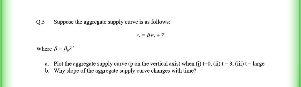 Q.5 Suppose the aggregate supply curve is as follows: yt = β pt + y̅ ...