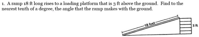 SOLVED: A ramp 18 ft long rises to a loading platform that is 3 ft ...