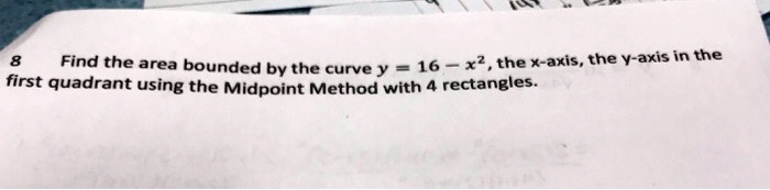 SOLVED: Find the area bounded by the curve y 16 x2 the X-axis, the Y ...