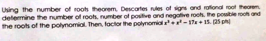 SOLVED: Using the number of roots theorem; Descartes rules of signs and ...