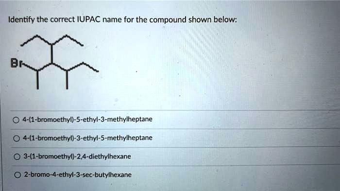 SOLVED: Identify the correct IUPAC name for the compound shown below: Br 4-(1-bromoethyl)-5 ...