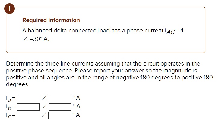 Required information A balanced delta-connected load has a phase current IAC = 4 ∠ -30^∘ A ...