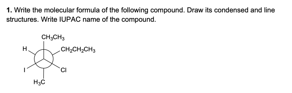 SOLVED: Write the molecular formula of the following compound. Draw its condensed and line ...