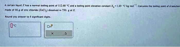 SOLVED: Text: A certain liquid X has a normal boiling point of 112.60 ...