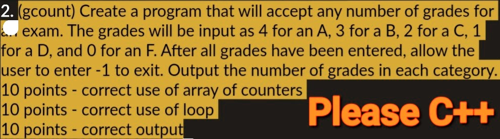 2. (gcount) Create a program that will accept any number of grades for ...