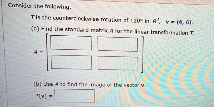 consider the following tis the counterclockwise rotation of 1200 in r2 ...