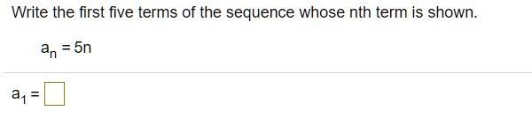 SOLVED: Write the first five terms of the sequence whose nth term is shown: an = Sn