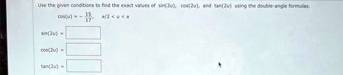 SOLVED: Use the given conditions to find the exact values of sin2u, cos ...