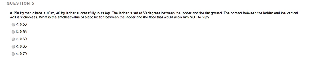 SOLVED: A 250 kg man climbs a 10 m 40 kg ladder successfully to its top ...