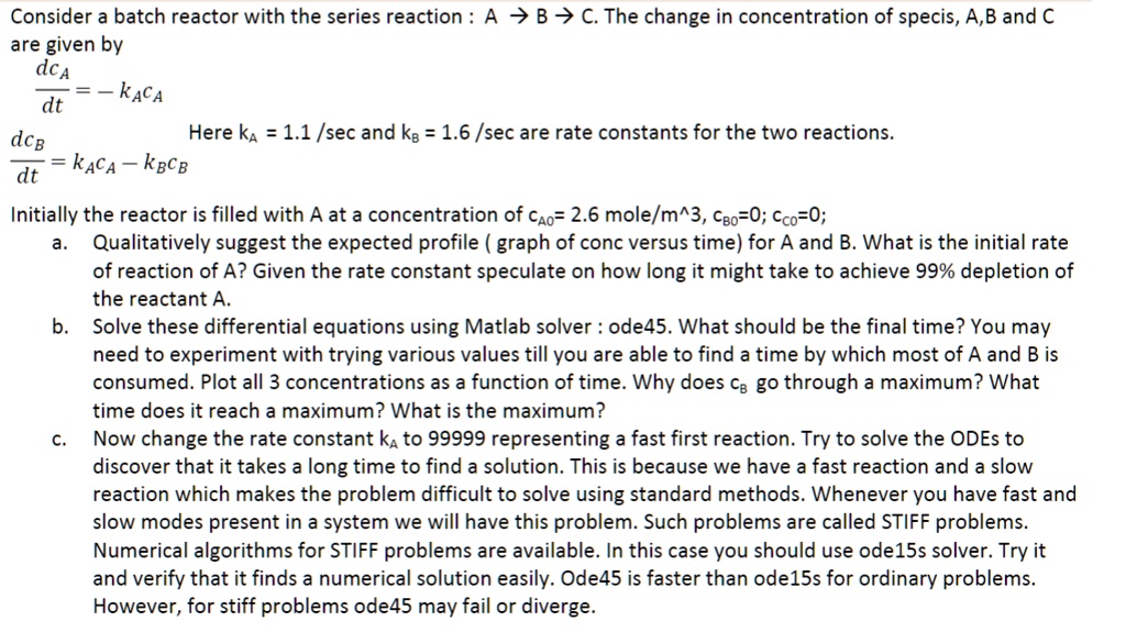 SOLVED: Consider a batch reactor with the series reaction: A > B > C. The change in ...