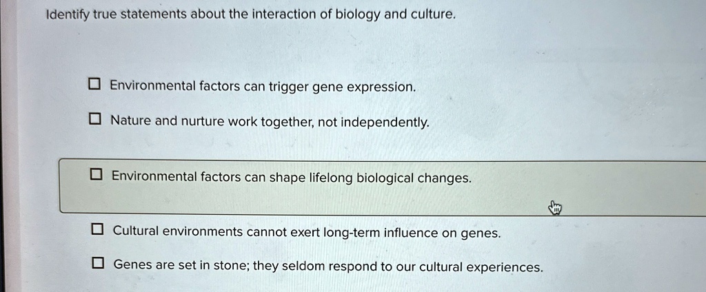 Identify true statements about the interaction of biology and culture ...