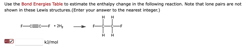 Use the Bond Energies Table to estimate the enthalpy change in the ...