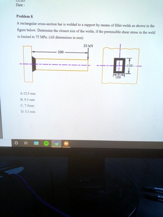 Problem 8: A rectangular cross-section bar is welded to a support by ...