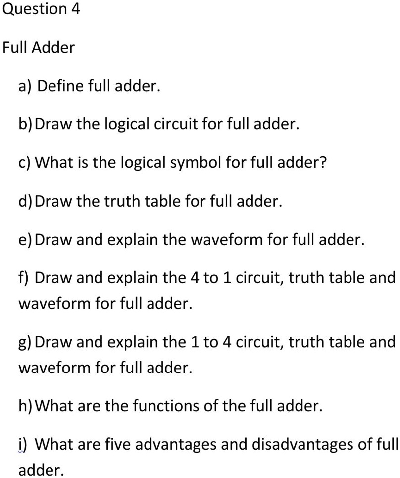 Question 4 Full Adder a) Define full adder. b) Draw the logical circuit ...