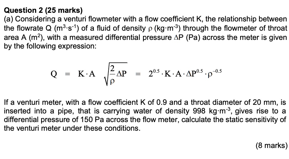 SOLVED: Question 2 (25 marks) (a) Considering a venturi flowmeter with ...
