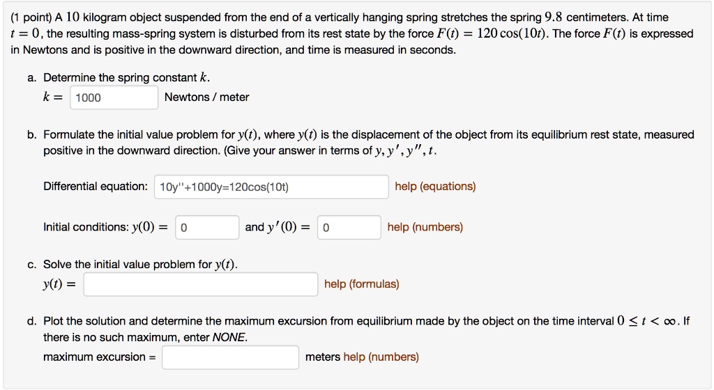 SOLVED: point) A 10 kilogram object suspended from the end of a vertically hanging spring ...