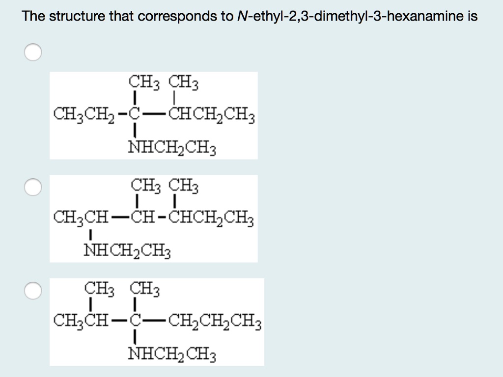 SOLVED: The structure that corresponds to N-ethyl-2,3-dimethyl-3-hexanamine is CH; CH3 CH2CH2 ...