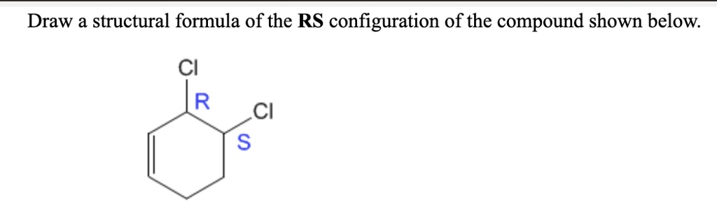 SOLVED: Draw a structural formula of the RS configuration of the ...