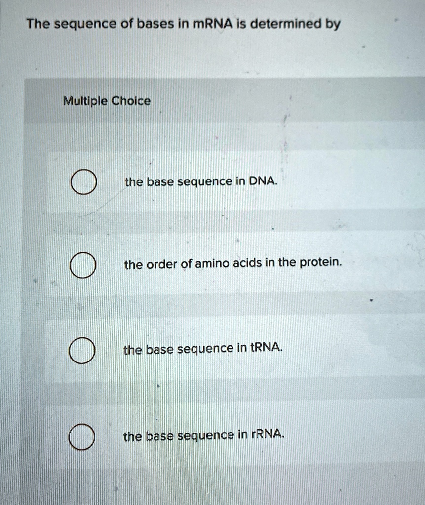 the sequence of bases in mrna is determined by multiple choice the base sequence in dna the ...