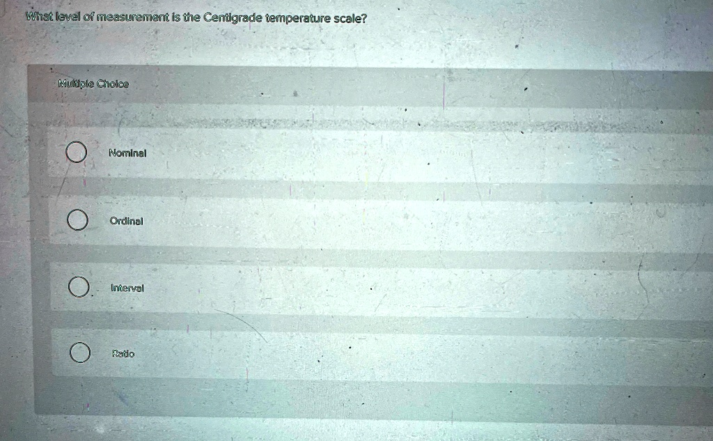 what level of measurement is the centigrade temperature scale multiple ...